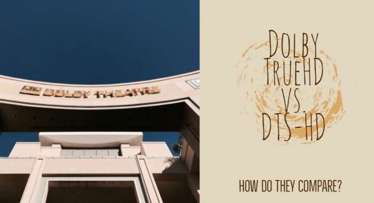 Dolby TrueHD Vs. DTS-HD: Specifications and Differences