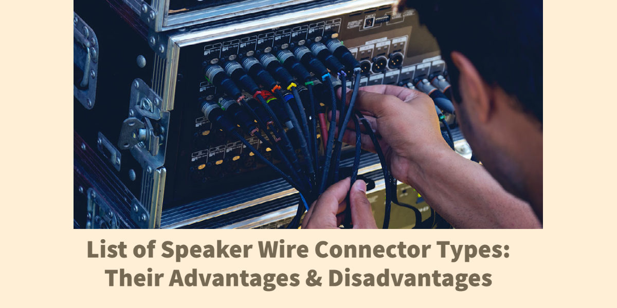 List of Speaker Wire Connector Types: Their Advantages & Disadvantages